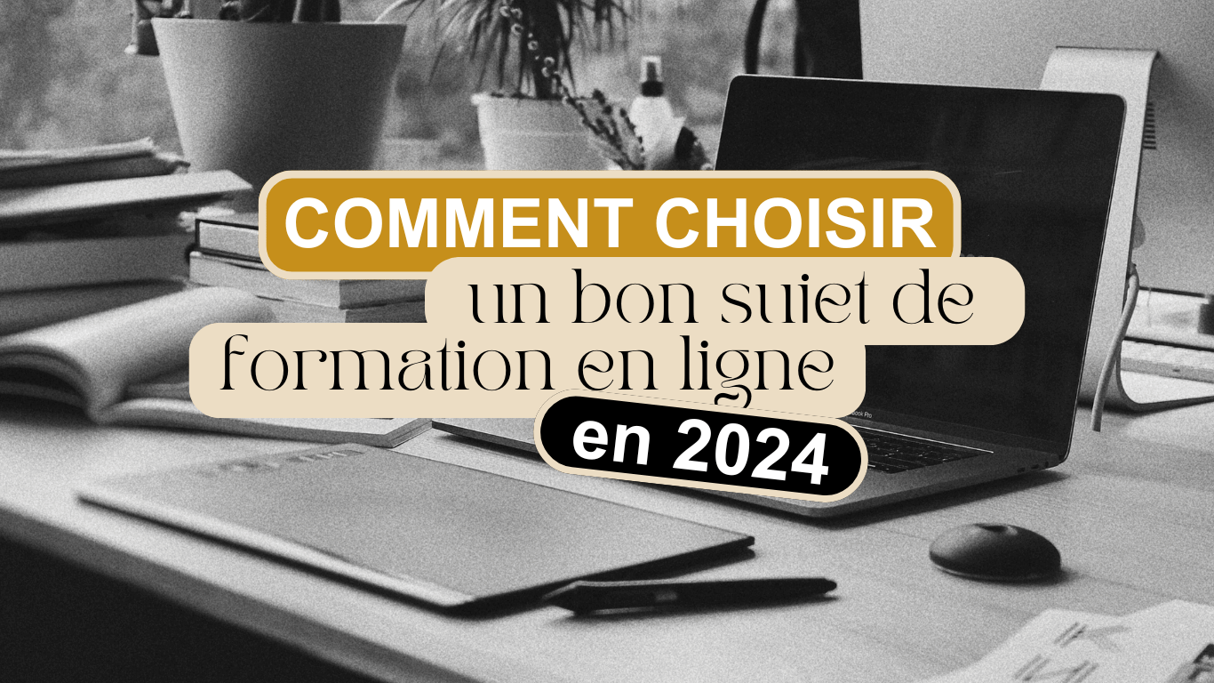 Comment choisir un bon sujet de formation en ligne en 2024