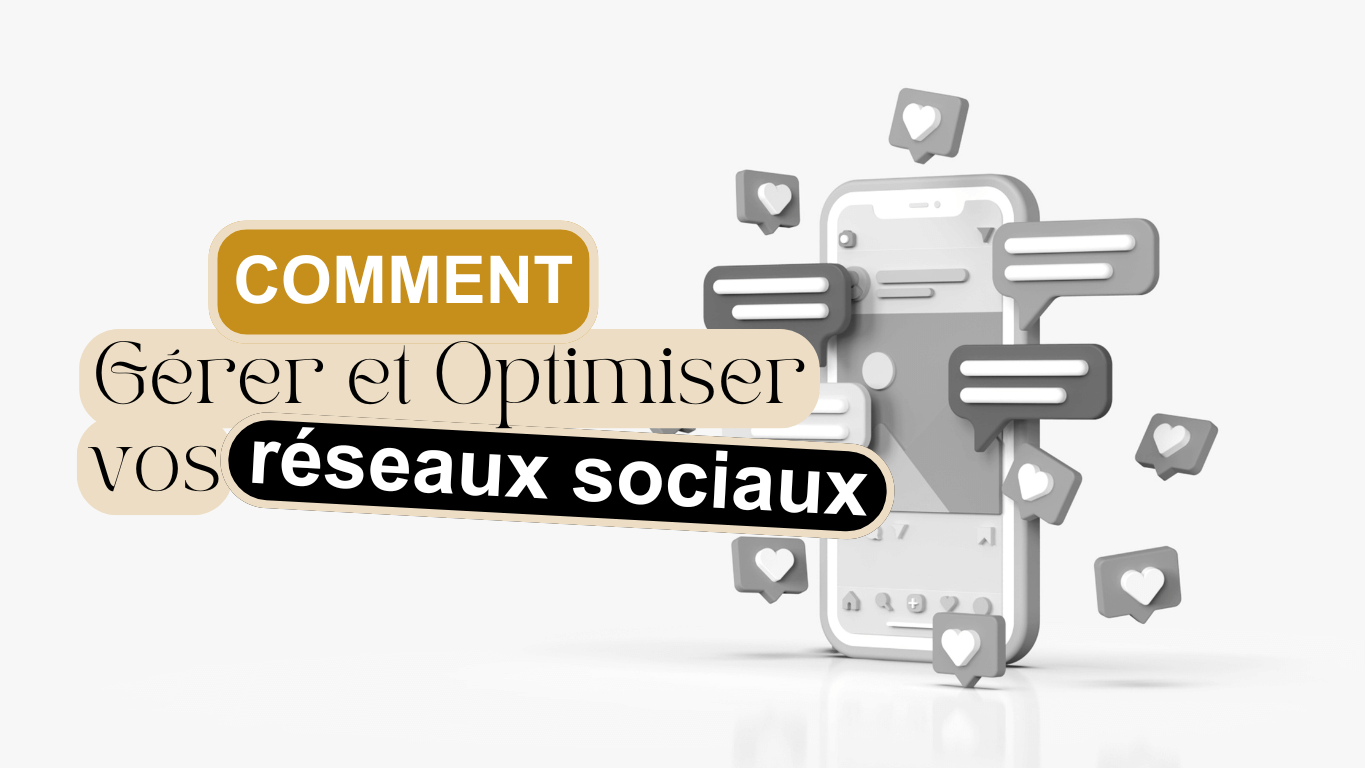 Comment gérer et optimiser vos réseaux sociaux